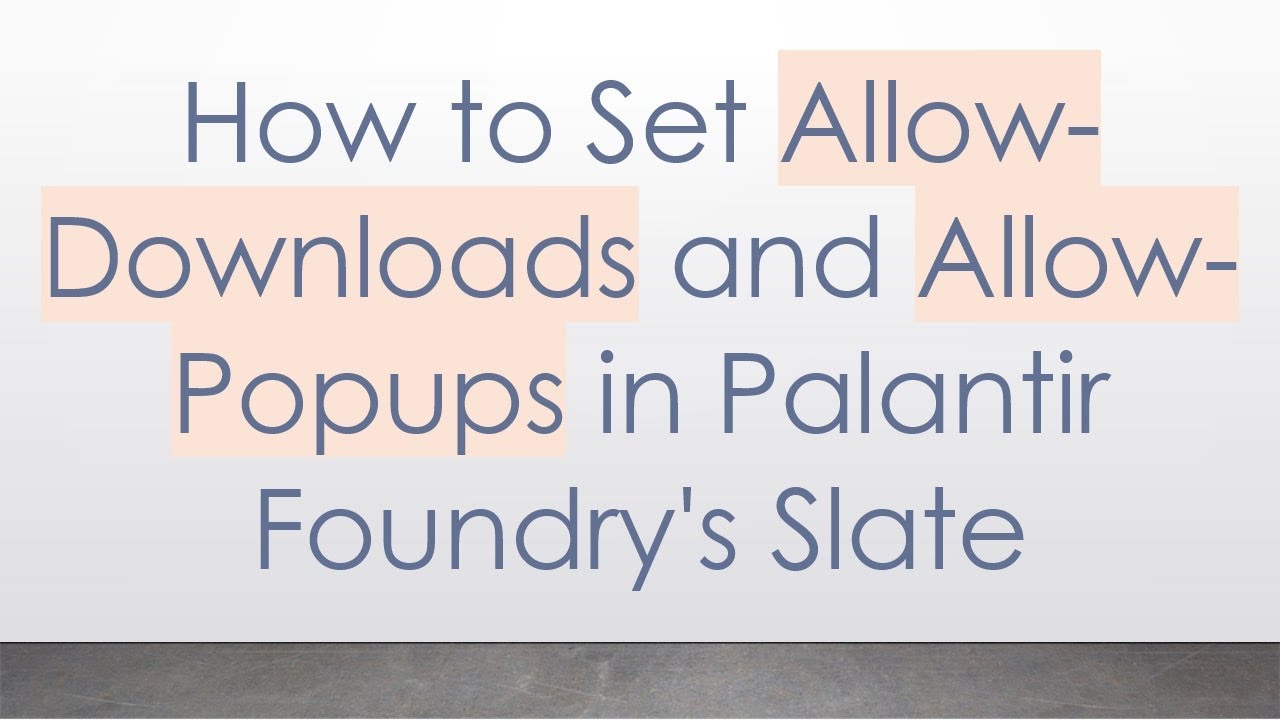 How to Set Allow-Downloads and Allow-Popups in Palantir Foundry's Slate ...
