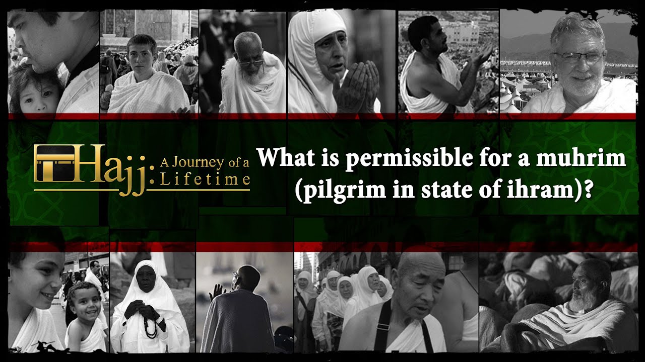 What is permissible for a muhrim (pilgrim in state of ihram)? - YouTube