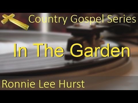 In The Garden ~ Country Gospel Music ~ Ronnie Lee Hurst - YouTube