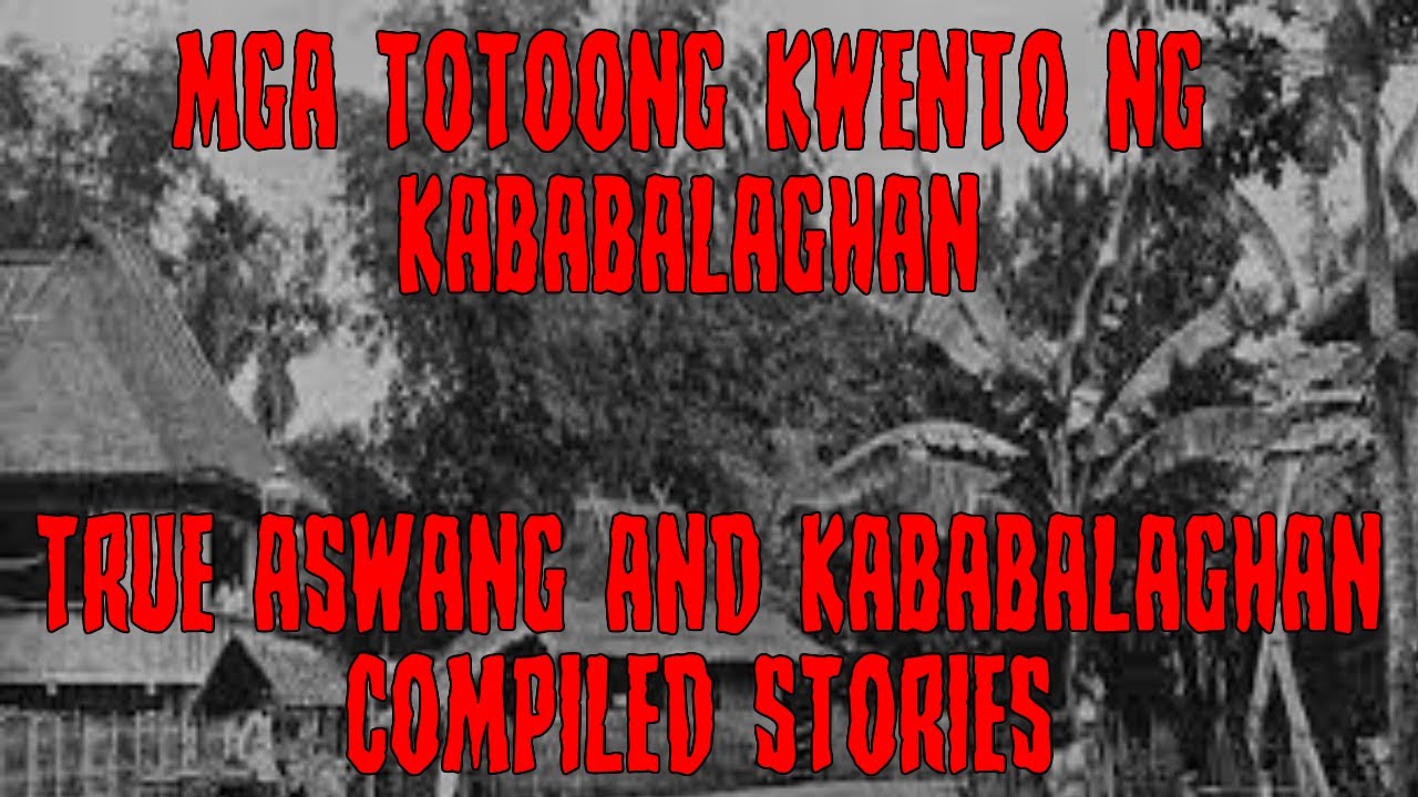 MGA TOTOONG KWENTO NG KABABALAGHAN | TRUE ASWANG AND KABABALAGHAN ...