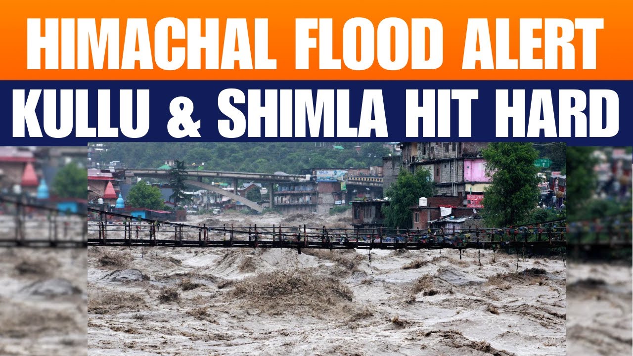 Himachal Pradesh Hit by Fresh Cloudbursts | Kullu & Shimla Flood Alert ...
