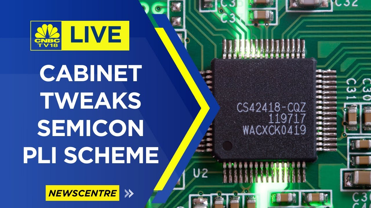 #CNBCTV18 NewsCentre | Cabinet Tweaks Semiconductor PLI Scheme - YouTube