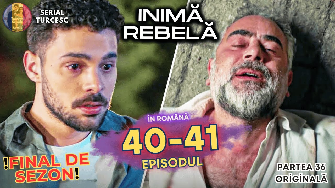 Inima Rebela Episodul 40 Final de Sezon - Inimă Rebelă Episodul 41 Noul ...