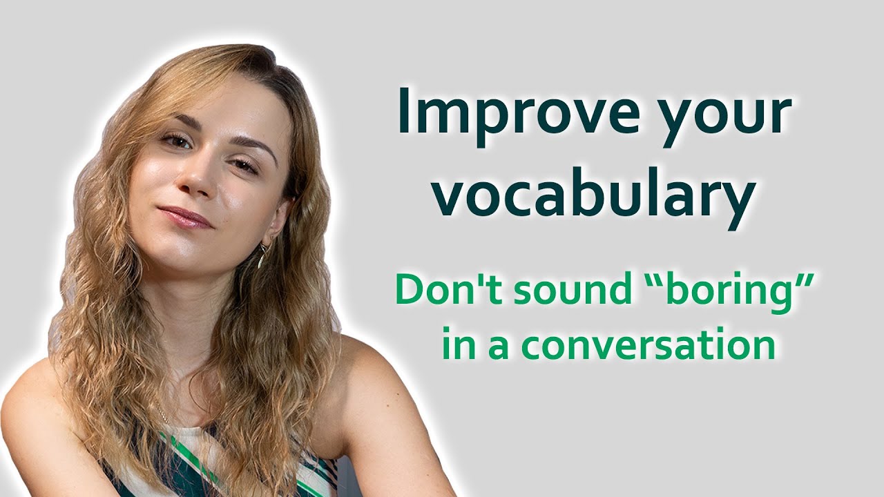 Improve Your Vocabulary/Don't sound "boring" in a conversation ...