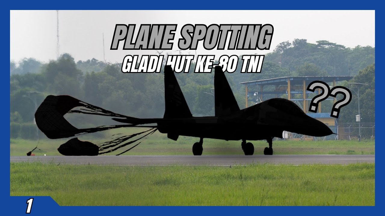 Plane Spotting Gladi HUT Ke-80 TNI | Bandara Halim Perdanakusuma | 30 ...