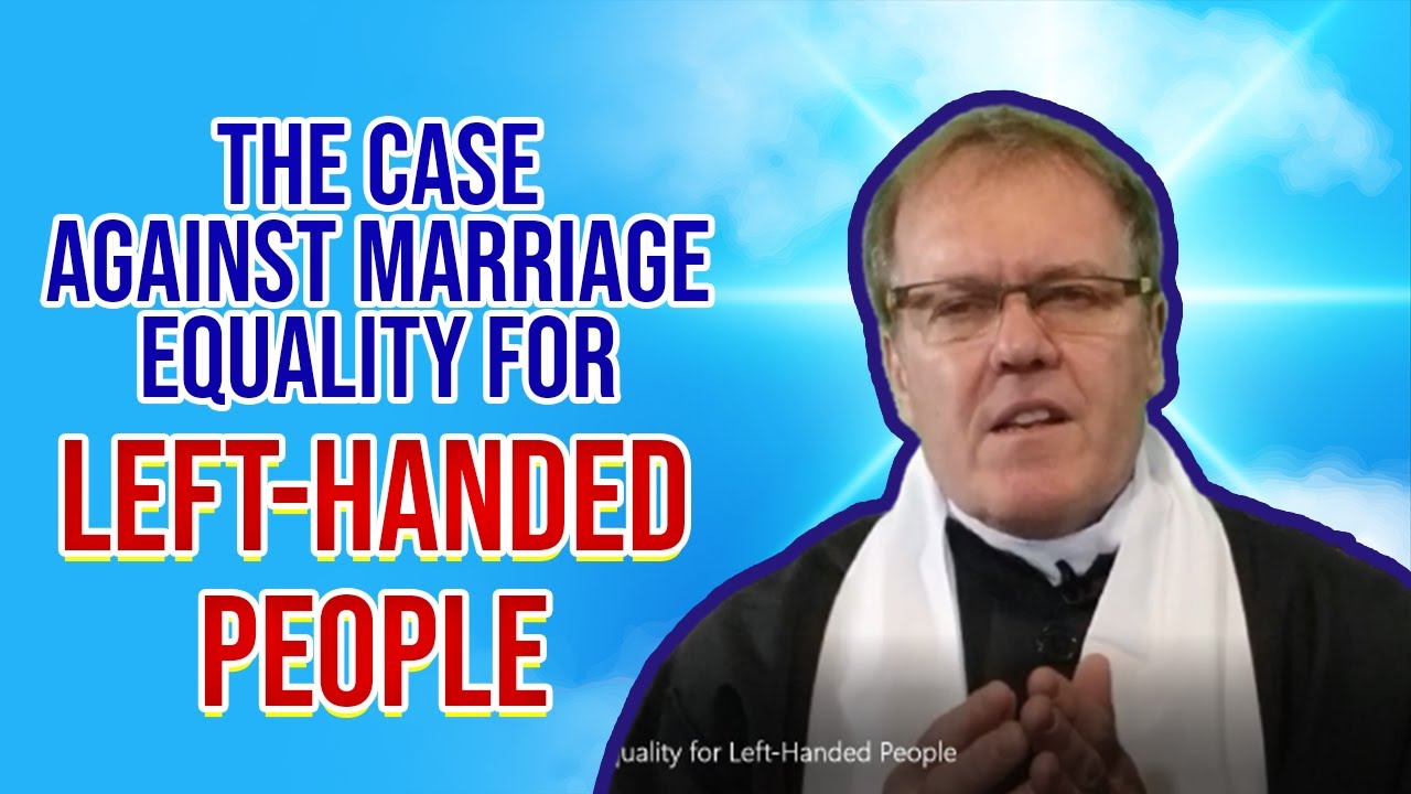 The Case Against Marriage Equality for Left Handed People - YouTube