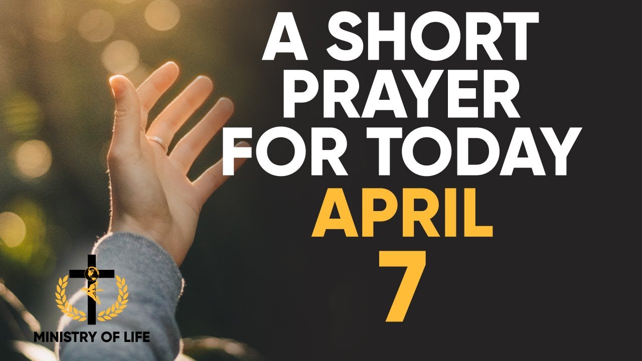 A Short Prayer for Today - Morning Prayer For Friday, April 7, 2023 ...