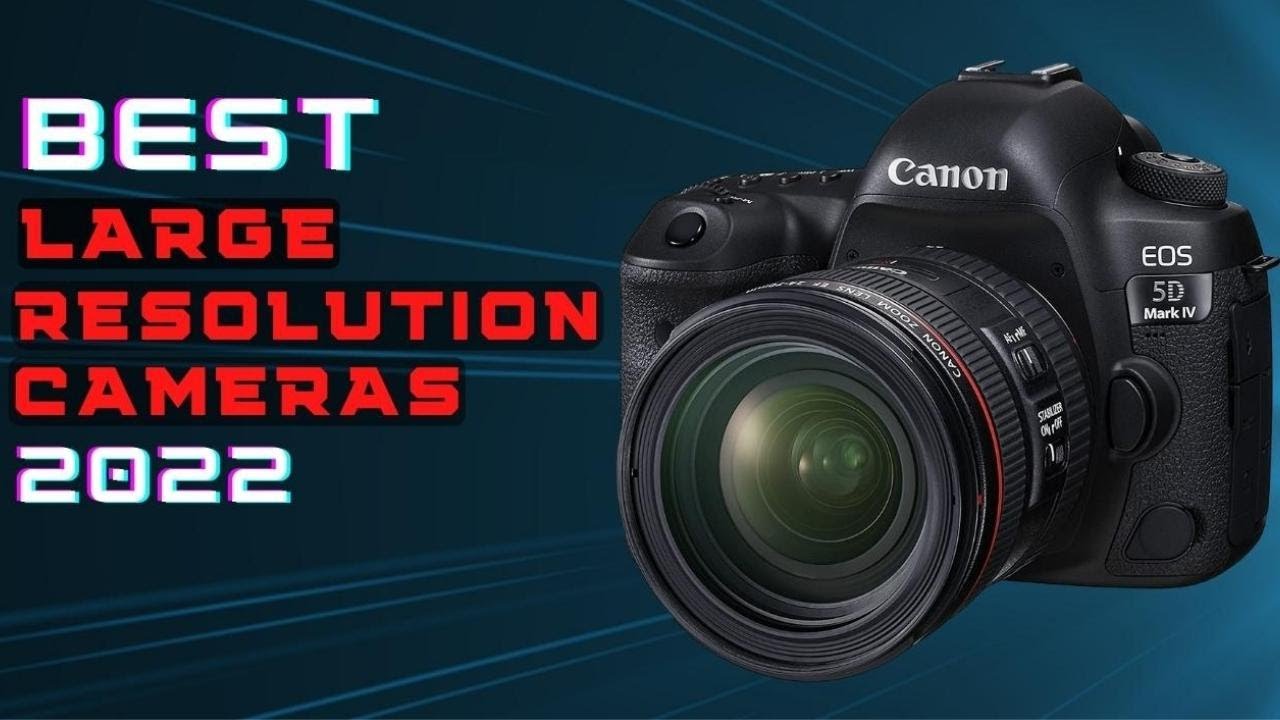 Best Large Resolution Cameras in 2022 || the Highest Resolution Cameras ...