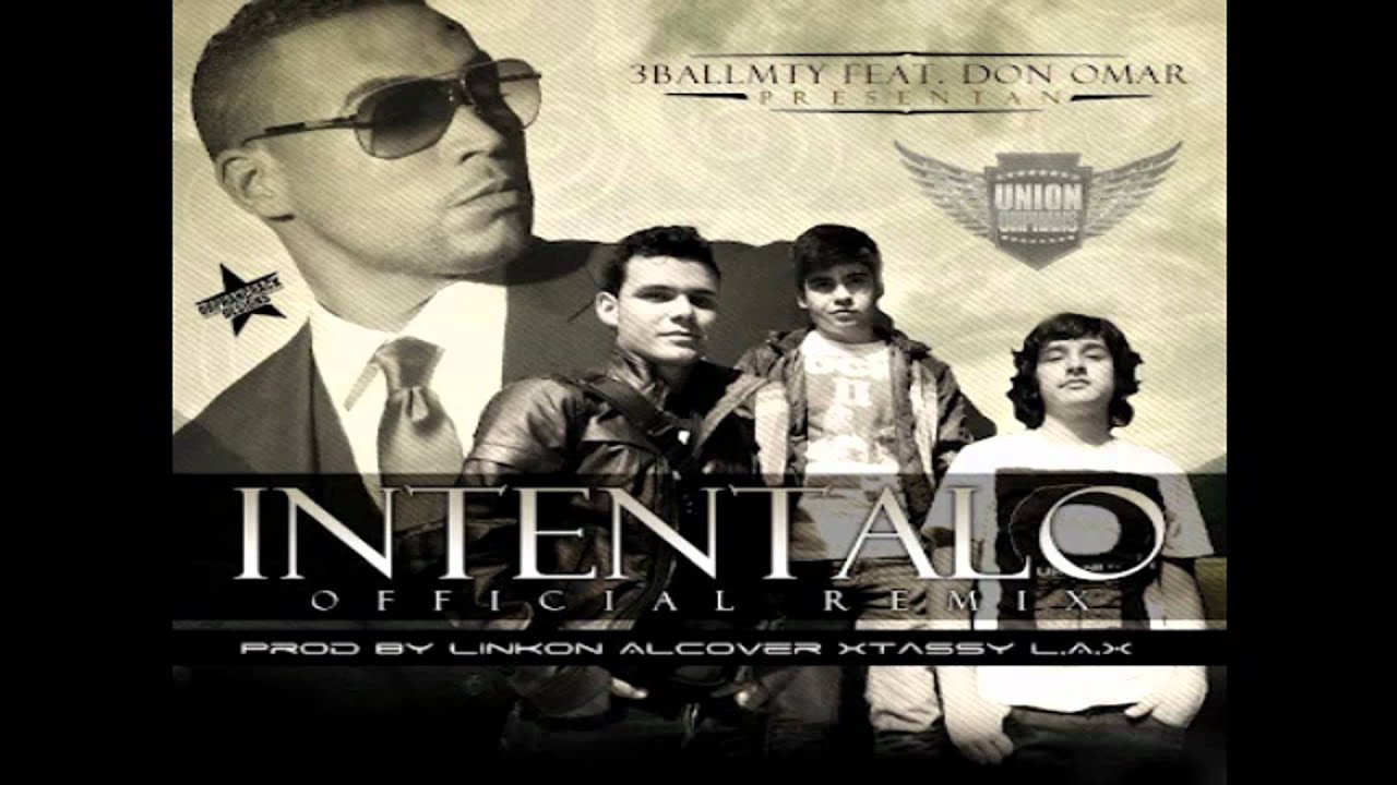 3Ball MTY Ft. Don Omar & Sensato - Intentalo (Official Remix)(Prod.by ...