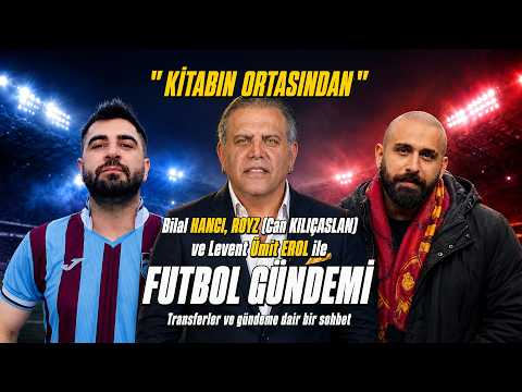BİLAL HANCI, ROYZ, LEVENT ÜMİT EROL | FUTBOL GÜNDEMİ, TRANSFERLER |