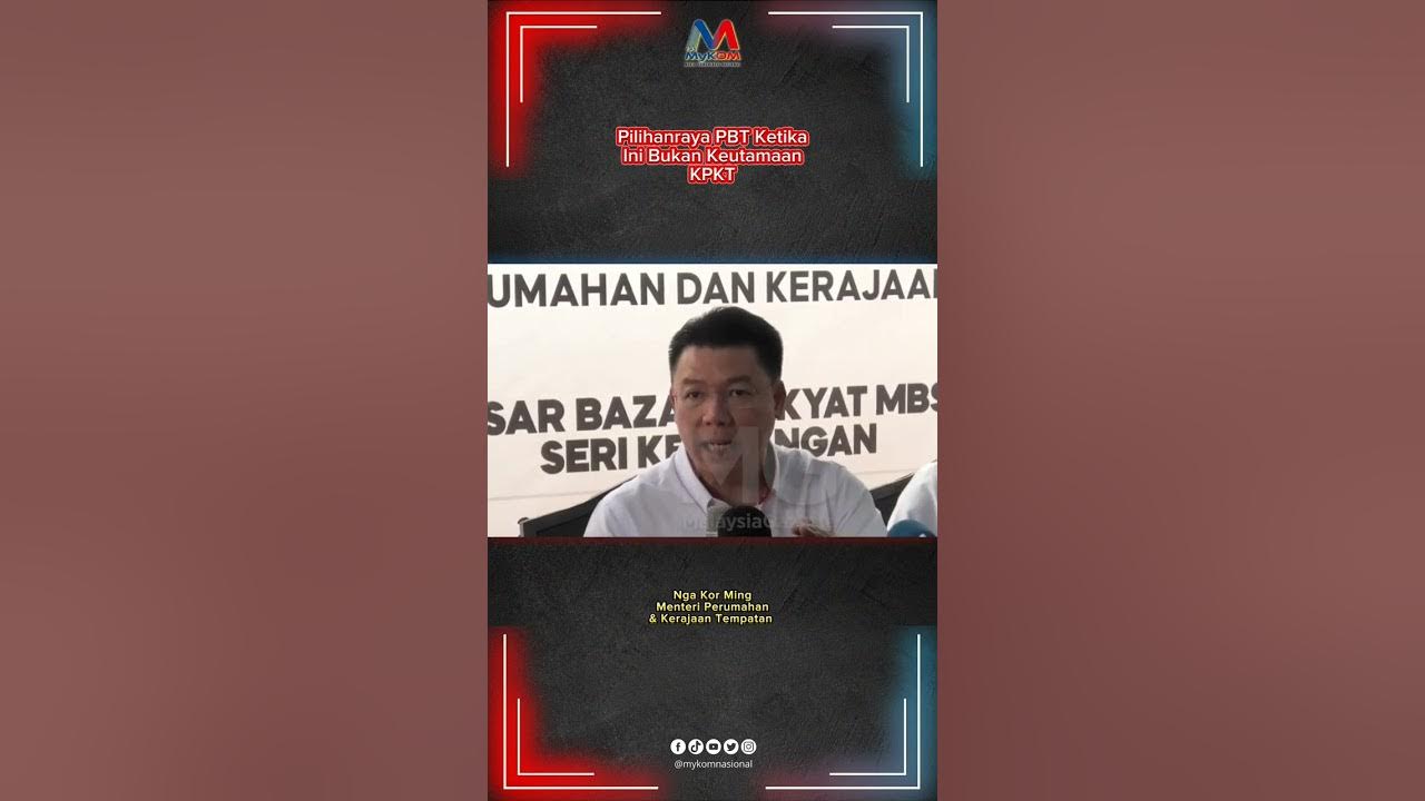 Pilihanraya PBT Ketika Ini Bukan Keutamaan KPKT - Nga Kor Ming - YouTube
