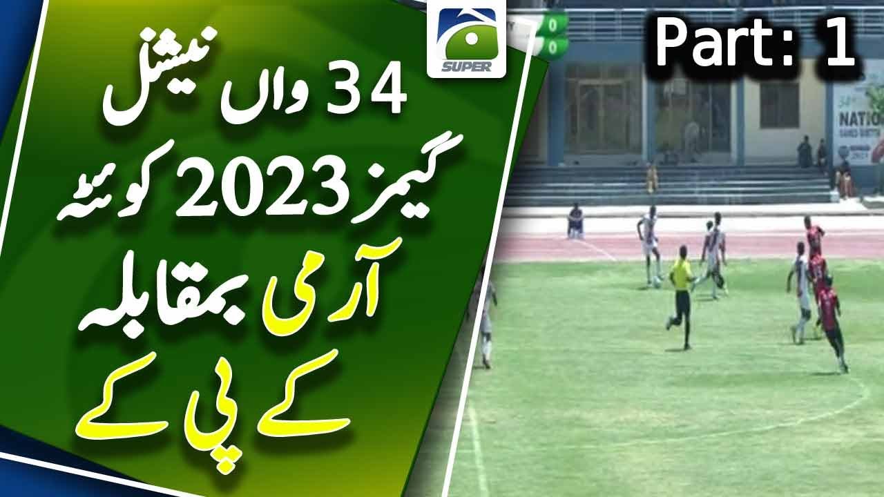 Men's Football | Pak Army vs KPK - Part 1 | 34th National Games Quetta ...