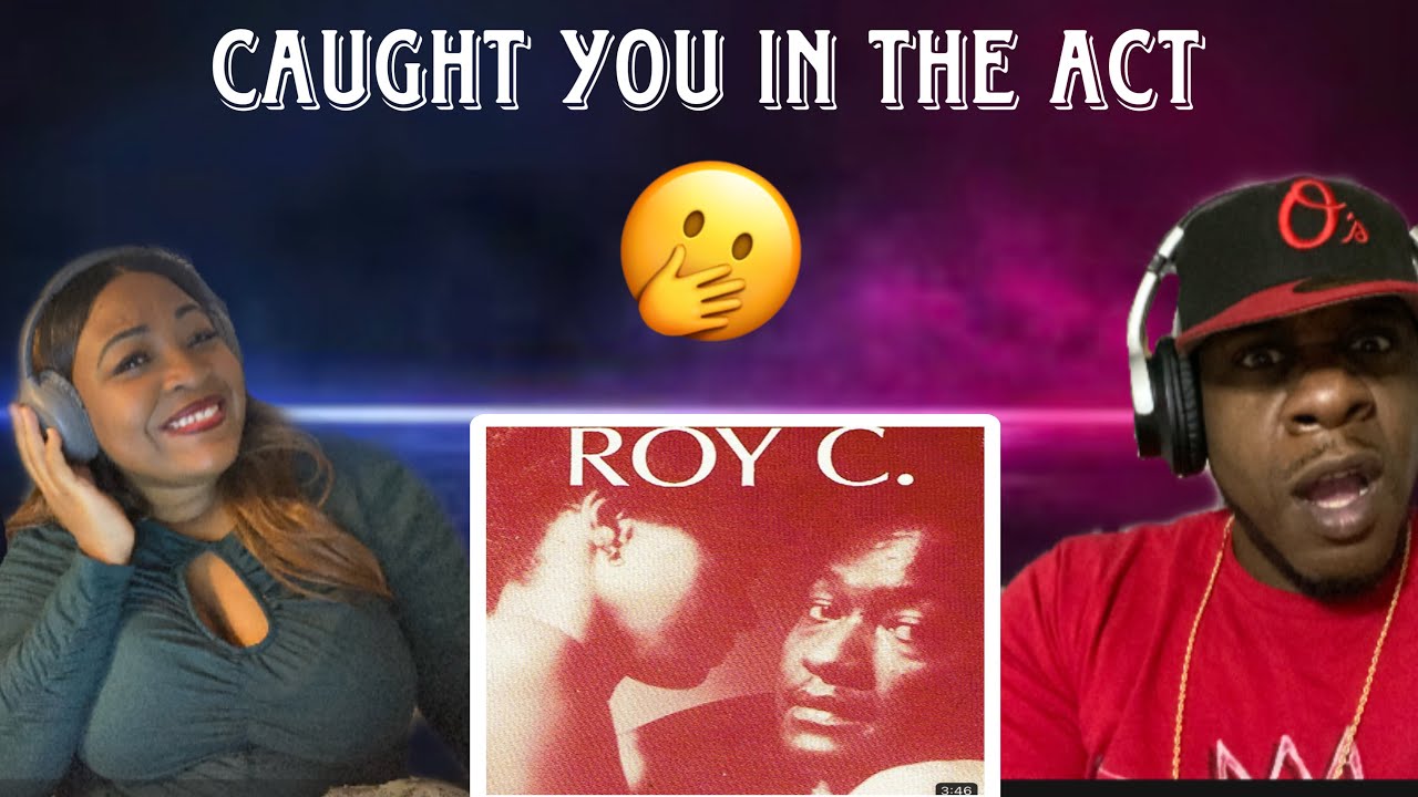 CAN'T BELIEVE THIS HAPPENED!!! ROY C - CAUGHT YOU IN THE ACT (REACTION ...