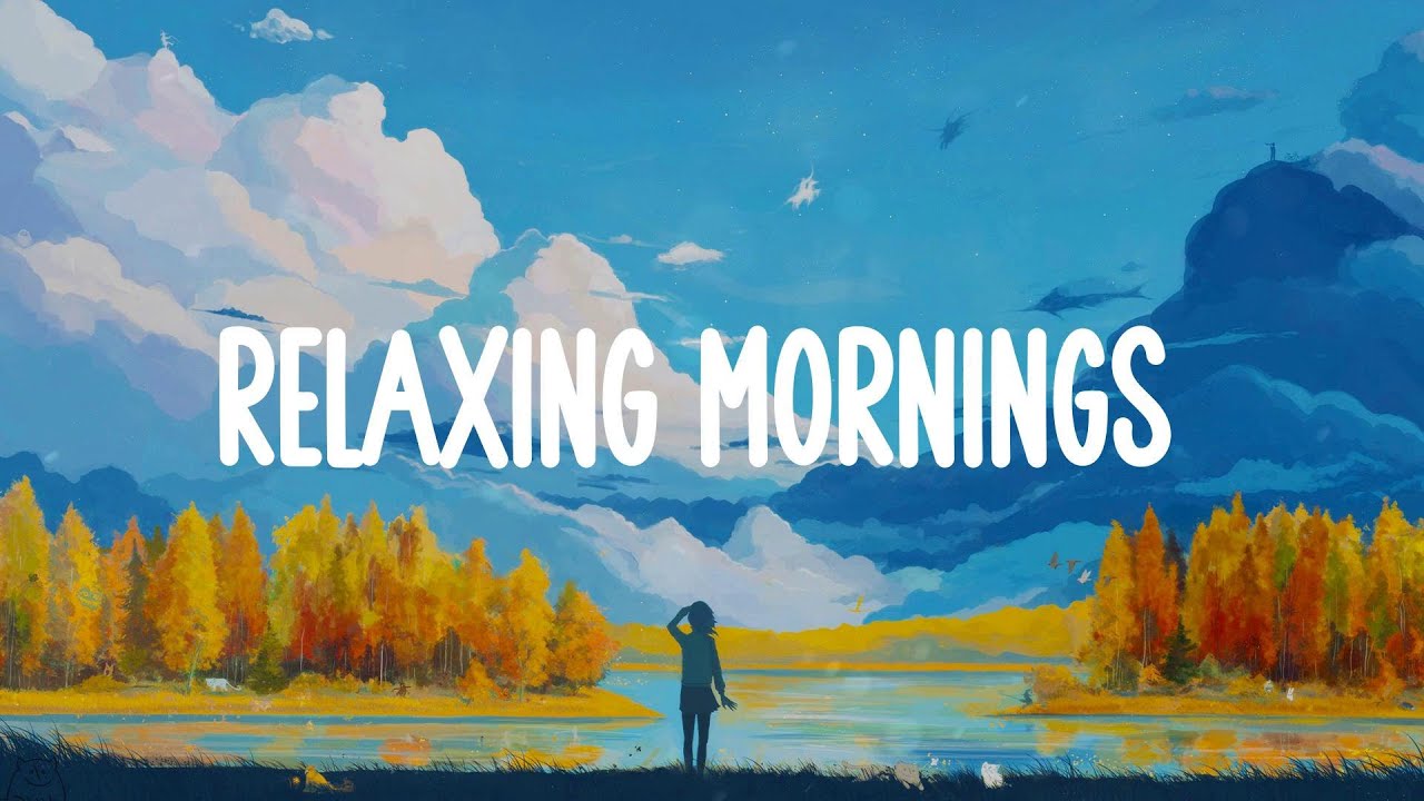 Relaxing Mornings 🌷 playlist of songs to start your day - YouTube