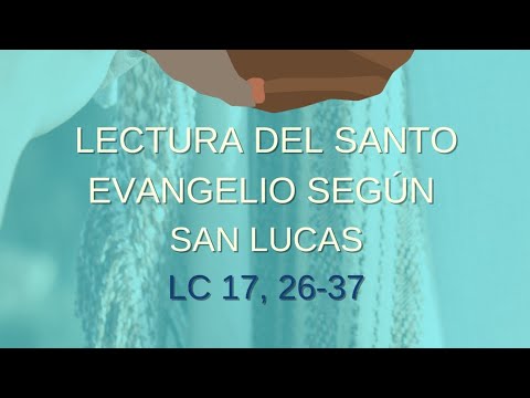 Lectura del Santo Evangelio Según San Lucas - LC 17, 26-37 (15 Nov) # ...