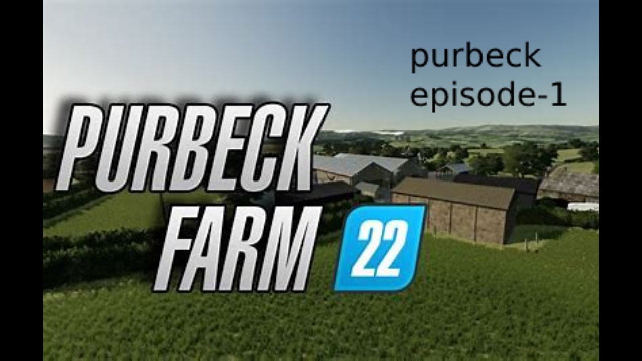 EPISODE 1/PURBECK FARM/FARMING SIMULATOR 22 - YouTube