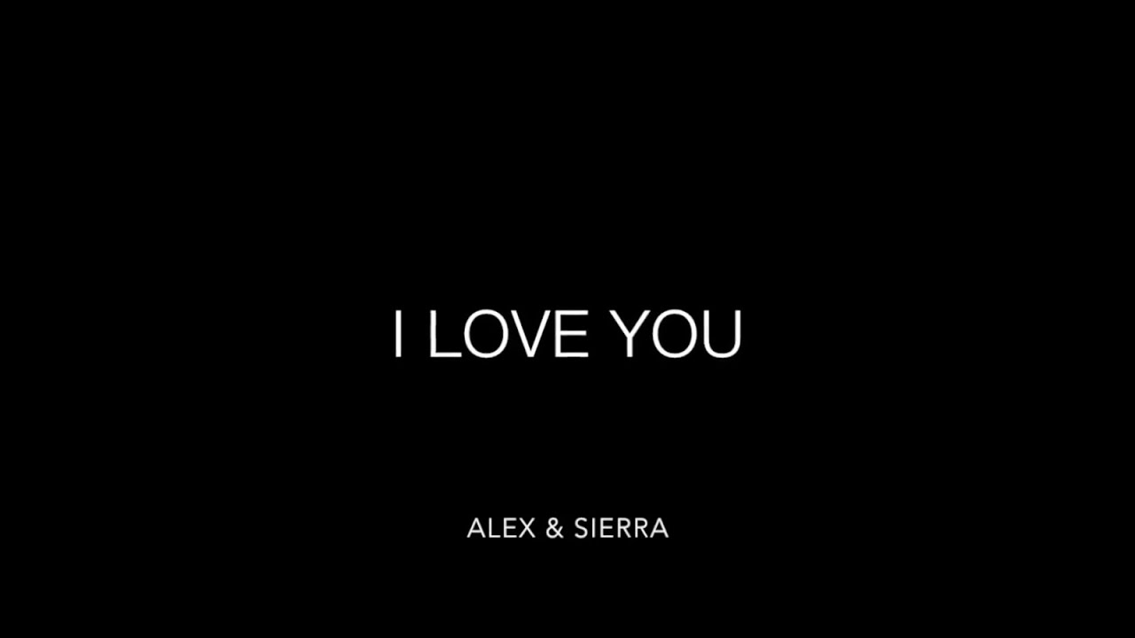 Alex & Sierra - I Love You (Lyrics) - YouTube