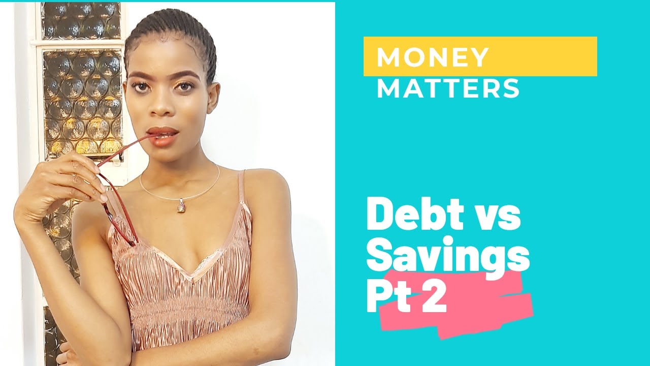 MONEY MATTERS | Debt vs Savings | Pt 2 - YouTube