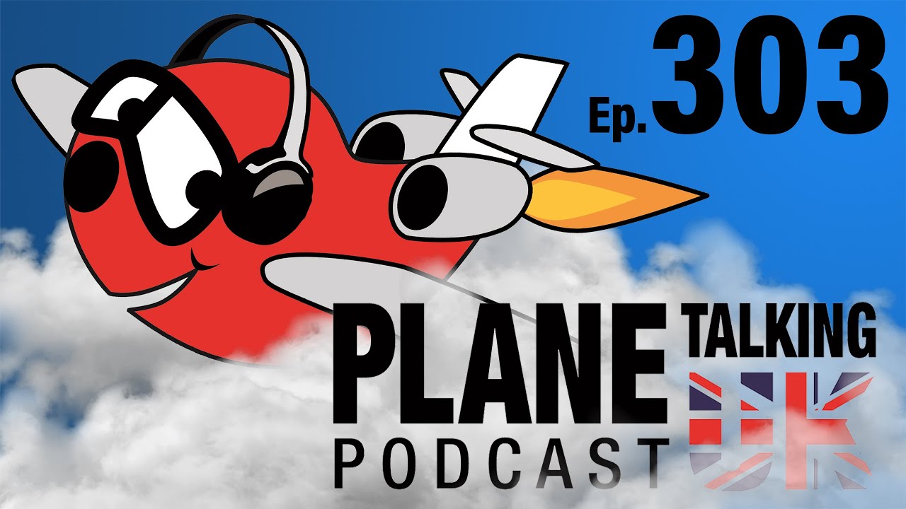 Episode 303 - Why does it always happen to Nev? | Plane Talking UK ...