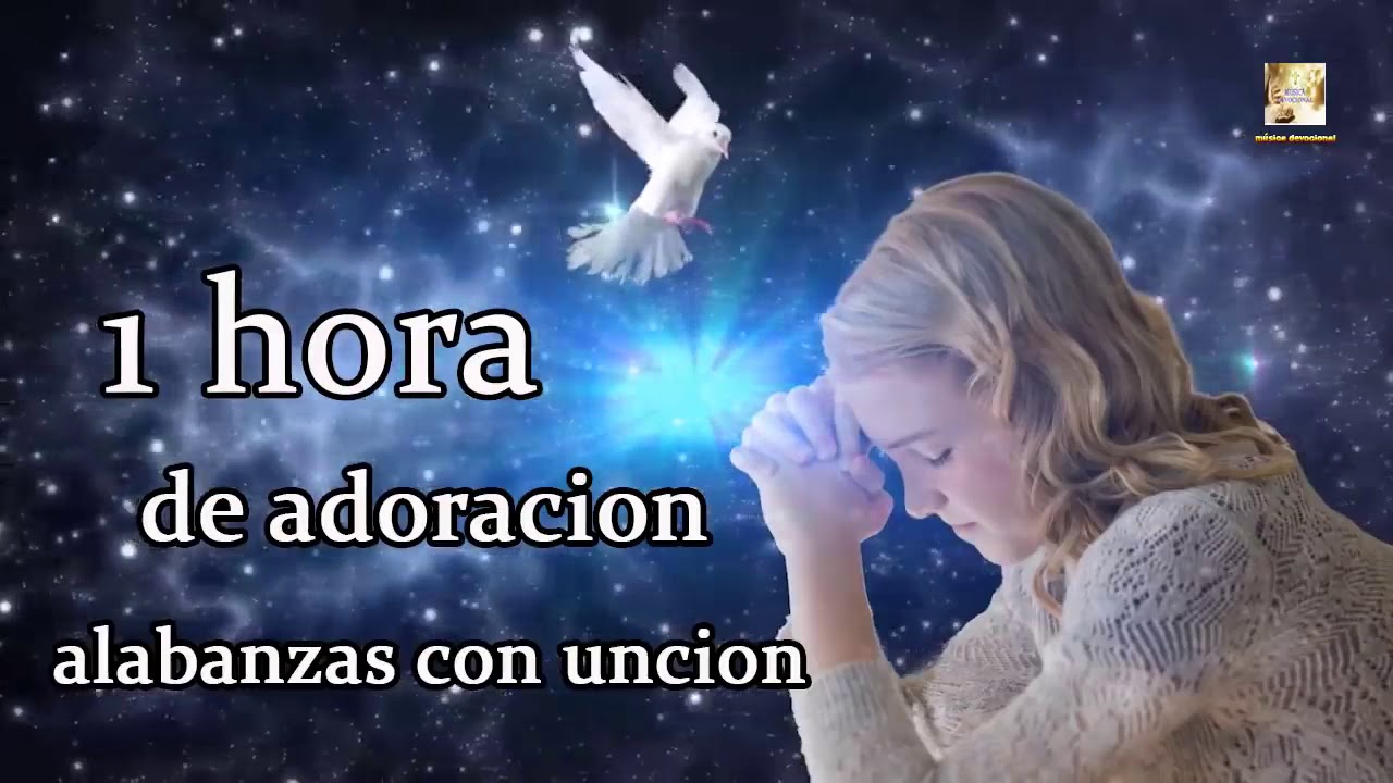 1 hora de adoracion alabanzas con uncion - alabanzas cristianas que ...