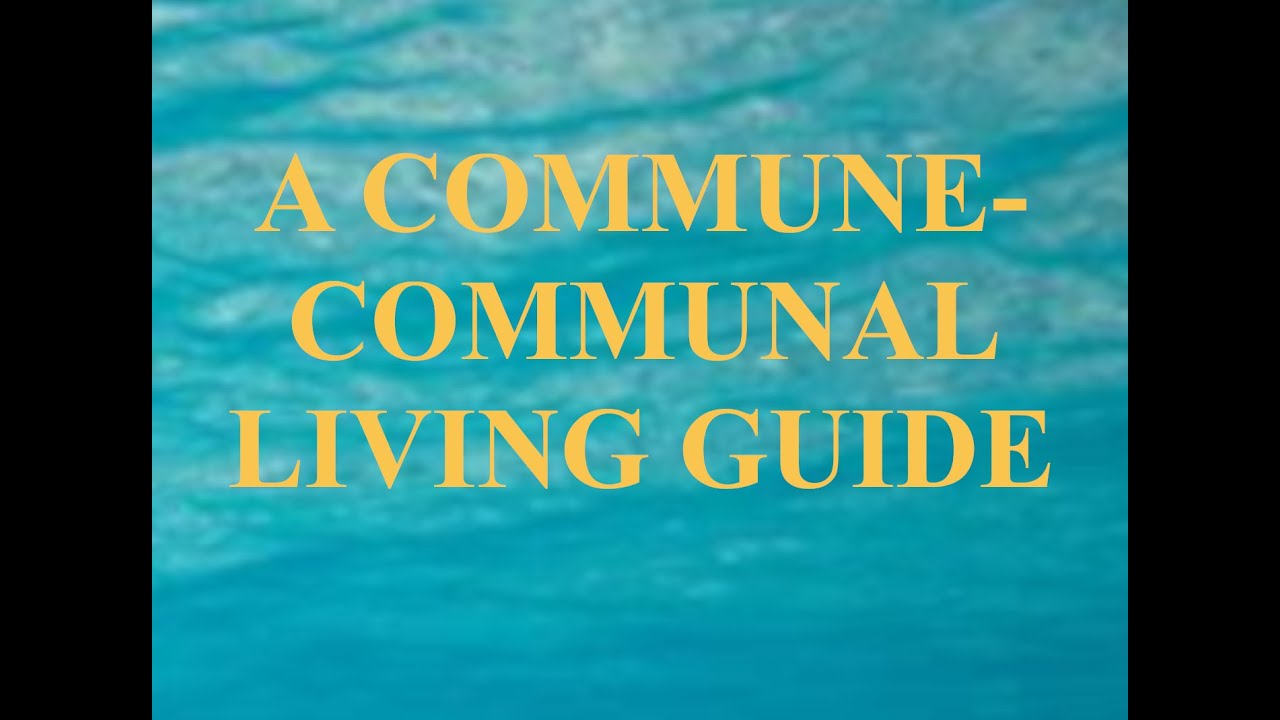 A Commune-Communal Living Guide - YouTube