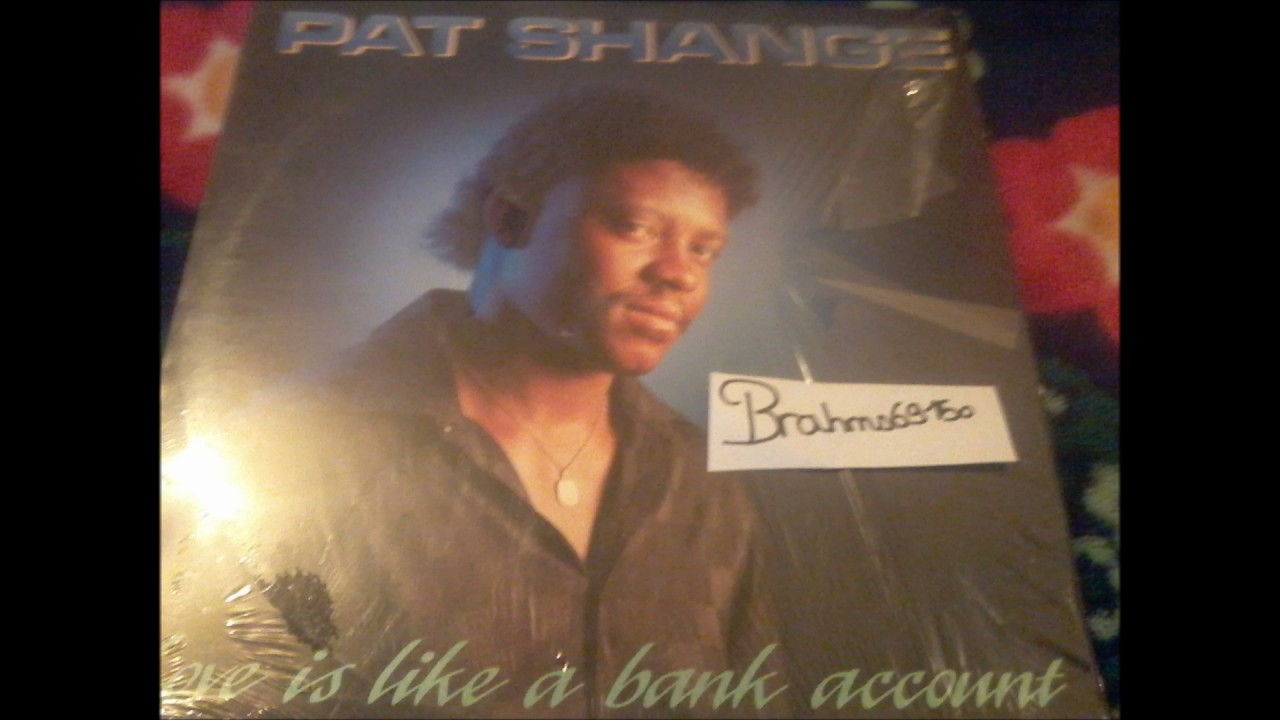 PAT SHANGE Love is Like a Bank Account lp 198x - YouTube