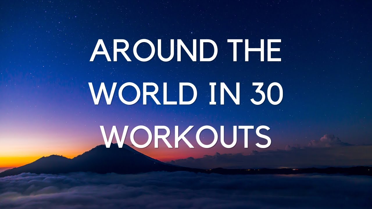 Around the World in 30 Workouts - YouTube