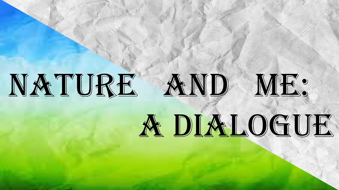 NATURE AND ME - A Dialogue - YouTube