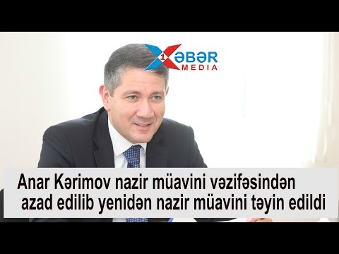 Anar Kərimov nazir müavini vəzifəsindən azad edilib yenidən nazir müavini təyin edildi