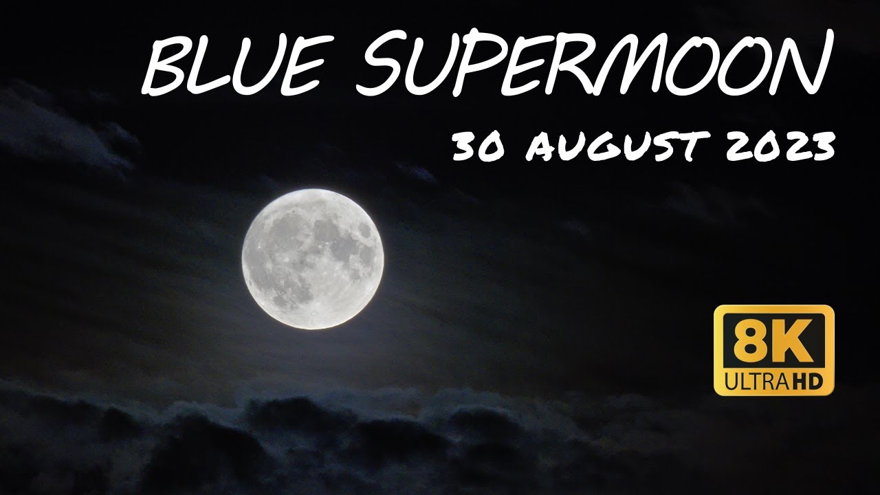 BLUE SUPERMOON - 30 AUGUST 2023 - 8K - YouTube