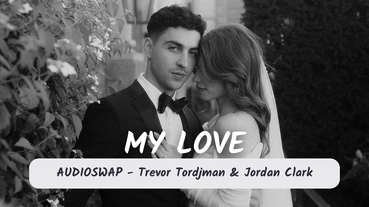 MY LOVE | Trevor Tordjman & Jordan Clark' First Dance (Audioswap - The ...