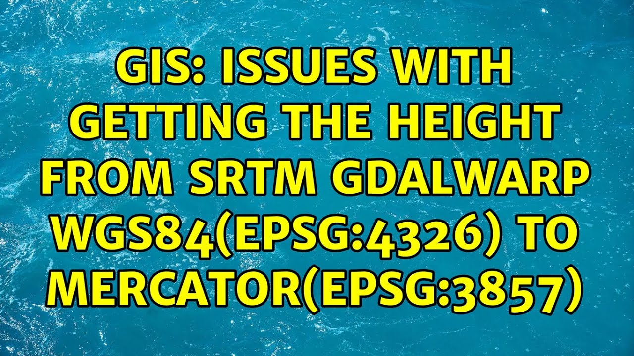 GIS: Issues with getting the height from SRTM gdalwarp WGS84(EPSG:4326 ...