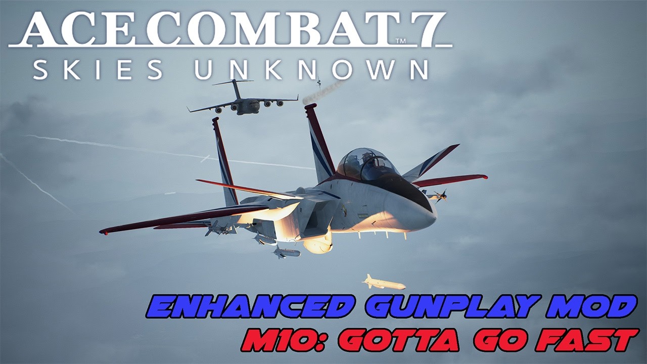 Ace Combat 7 Enhanced Gunplay Mod Ep 10: Gotta go fast! - YouTube