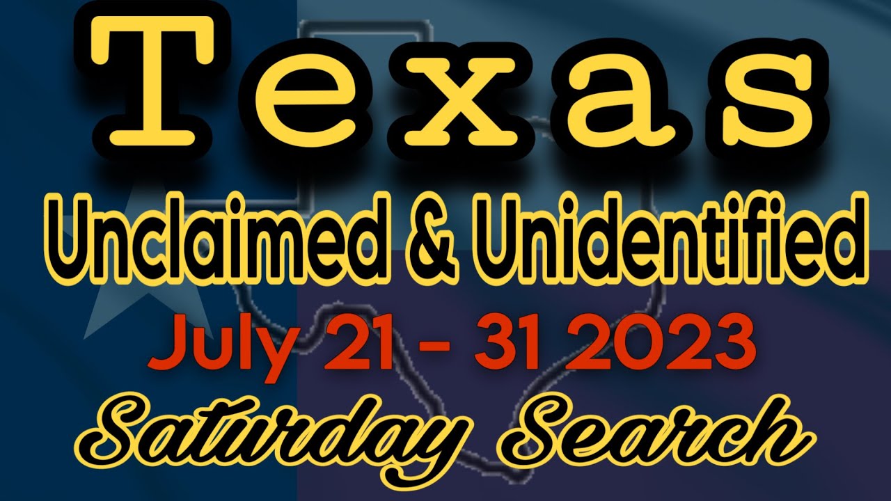 Texas Unclaimed & Unidentified Persons July 21-31 2023 #saturdaysearch ...