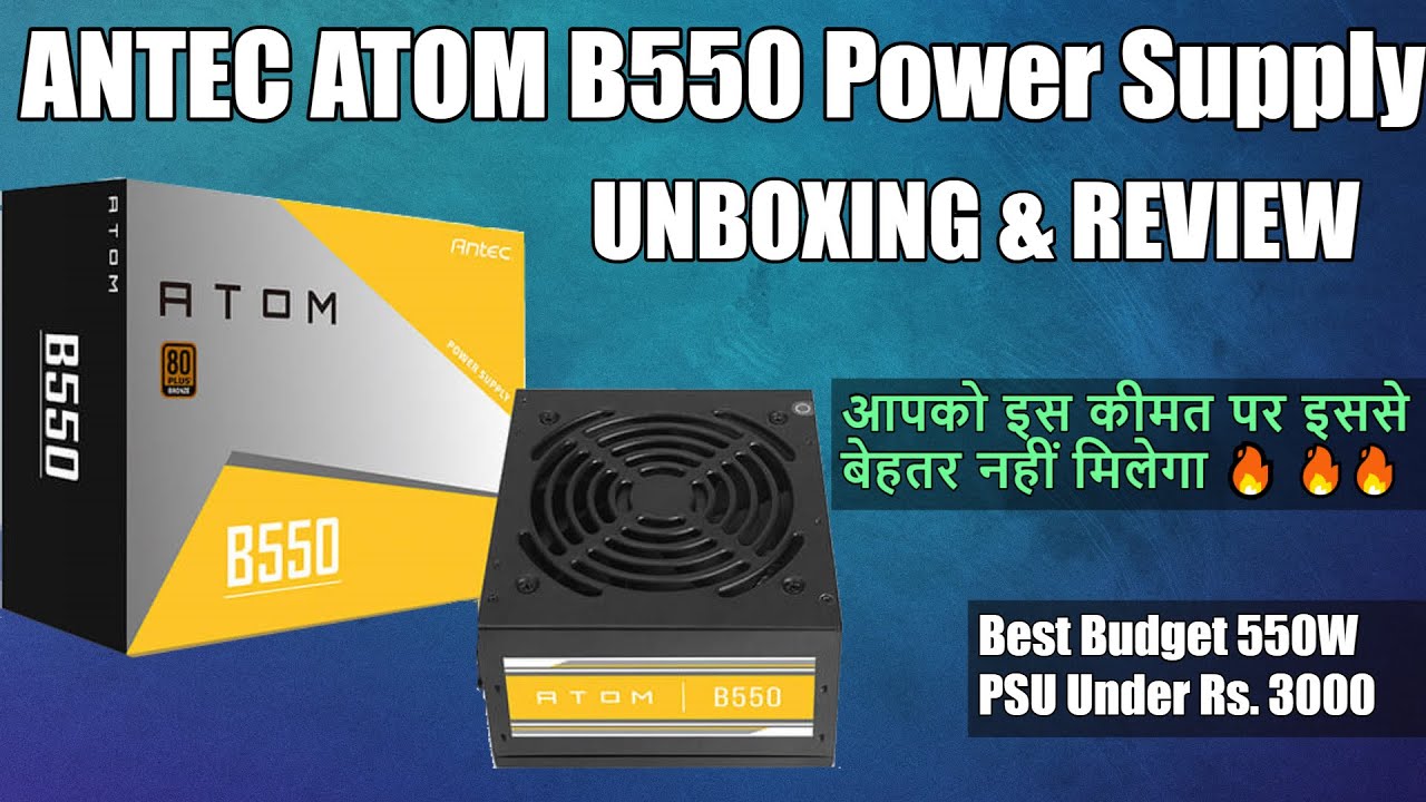 Antec Atom B550 Unboxing And Review || Best Budget 550W Power Supply ...