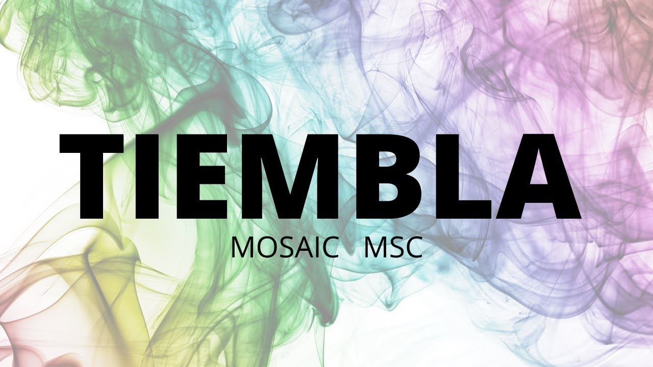 TIEMBLA - MOSAIC - MSC ( VIDEO OFICIAL CON LETRA) - YouTube