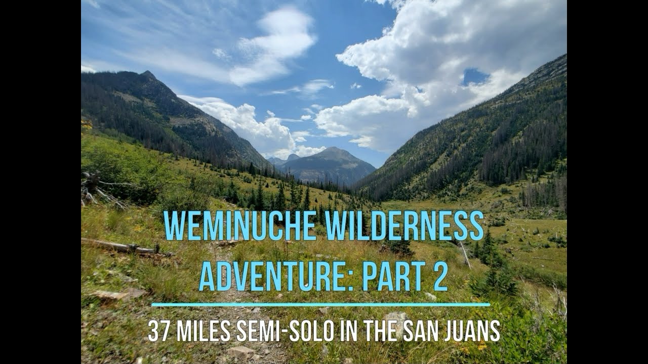 Weminuche Wilderness Adventure Part 2 | 4-Day, 37 Mile Semi-Solo Hike ...