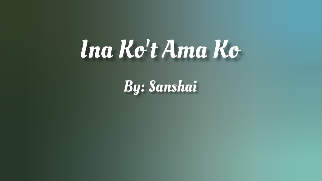 Ina Ko't Ama Ko ( Lyrics Video ) By: Sanshai - YouTube