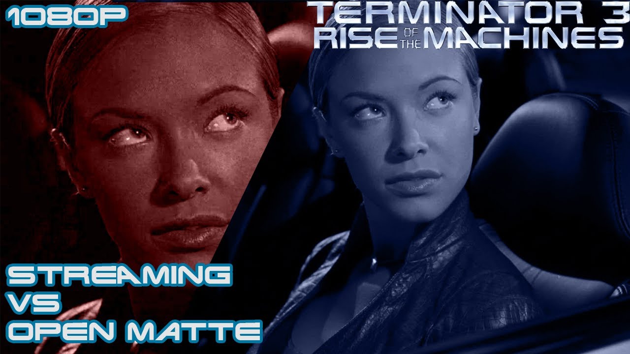 Terminator 3 - Streaming/Blu Ray VS. Open Matte Comparison - YouTube