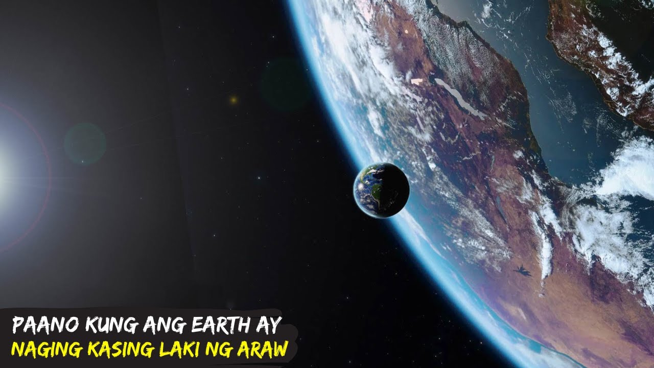 Paano Kung Ang Ating Planeta ay Naging Kasing Laki ng Araw / Ganito Ang ...