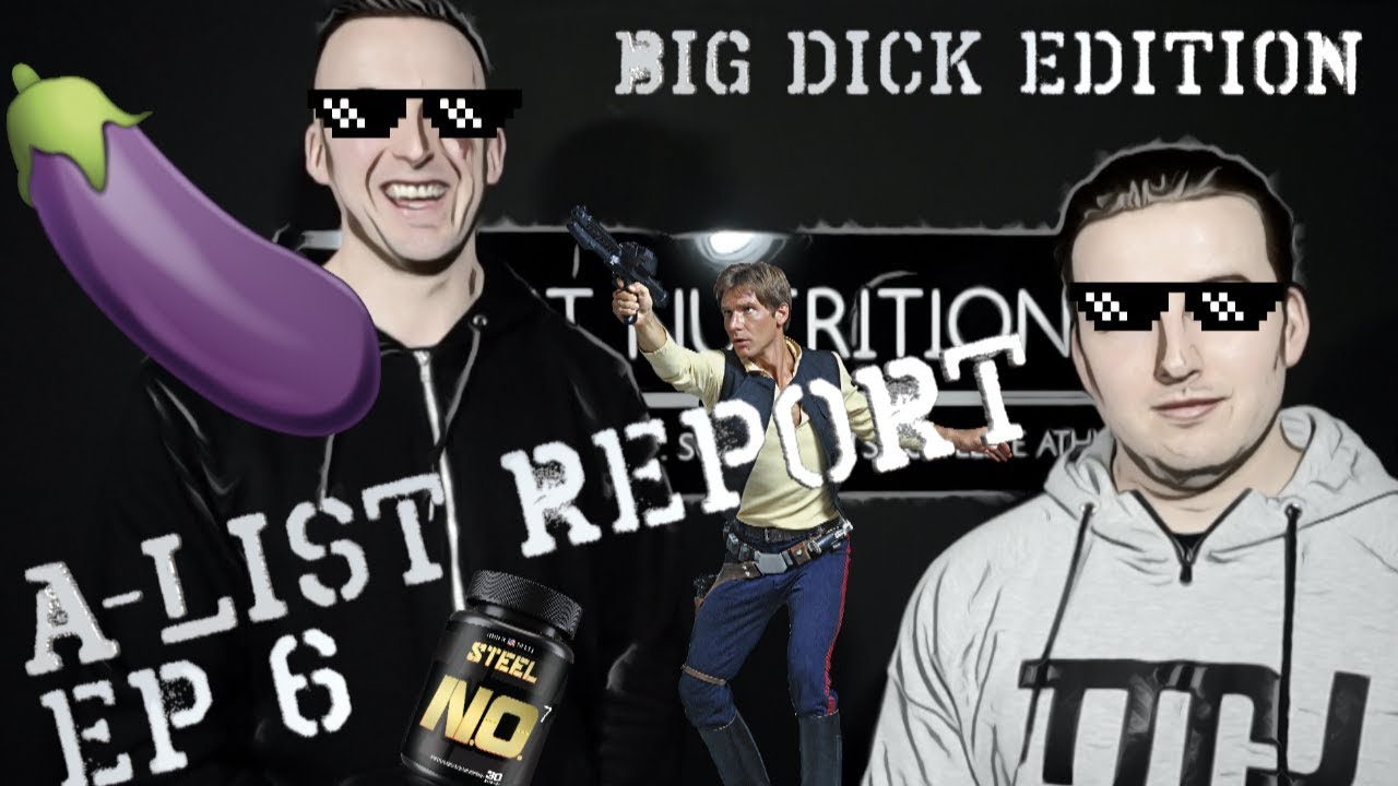 The A-List Report - Episode 6 | BIG DICK, Steel Alpha-AF, Crazy Pumps ...