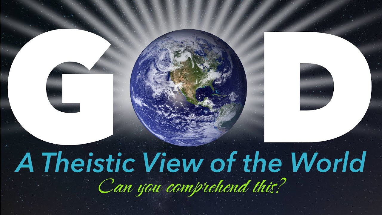 A Theistic View of the World - YouTube