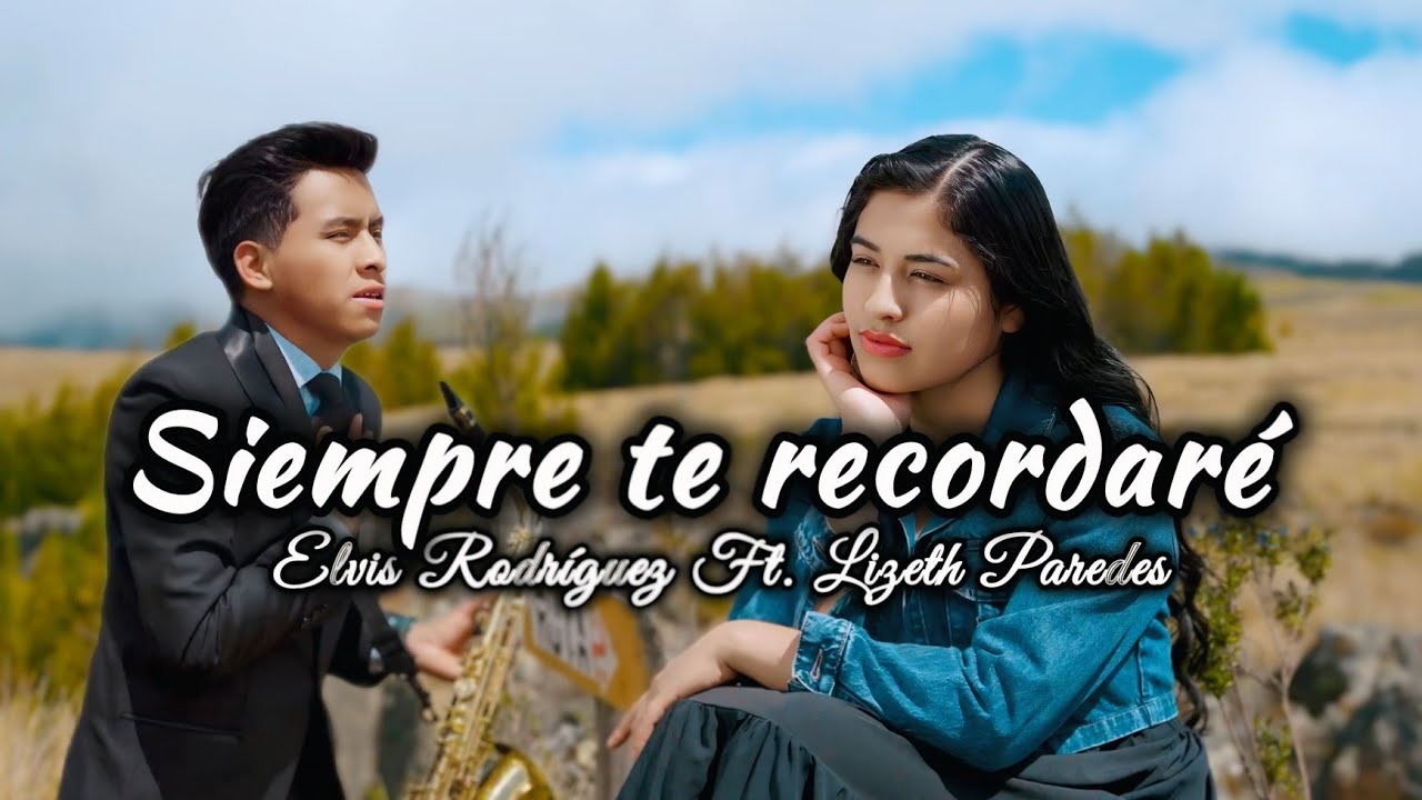 Siempre te recordaré // Elvis Rodríguez Ft. Lizeth Paredes // video ...