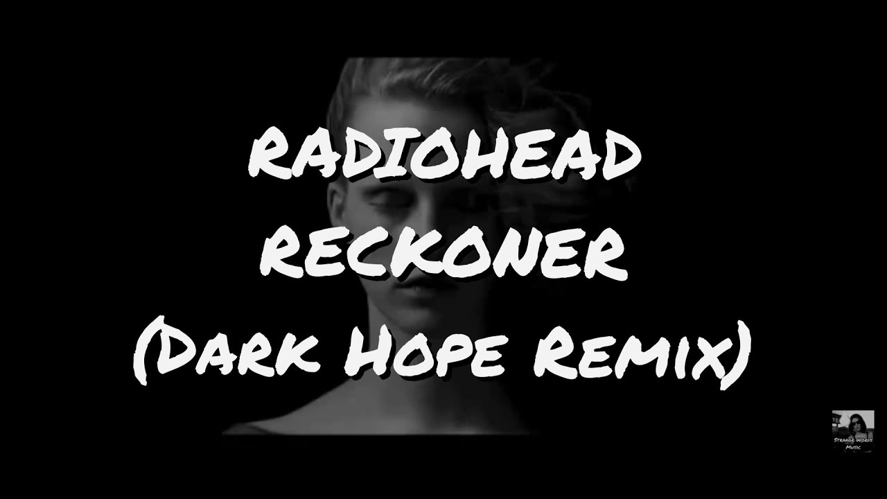 RADIOHEAD - RECKONER (Dark Hope Remix) - YouTube