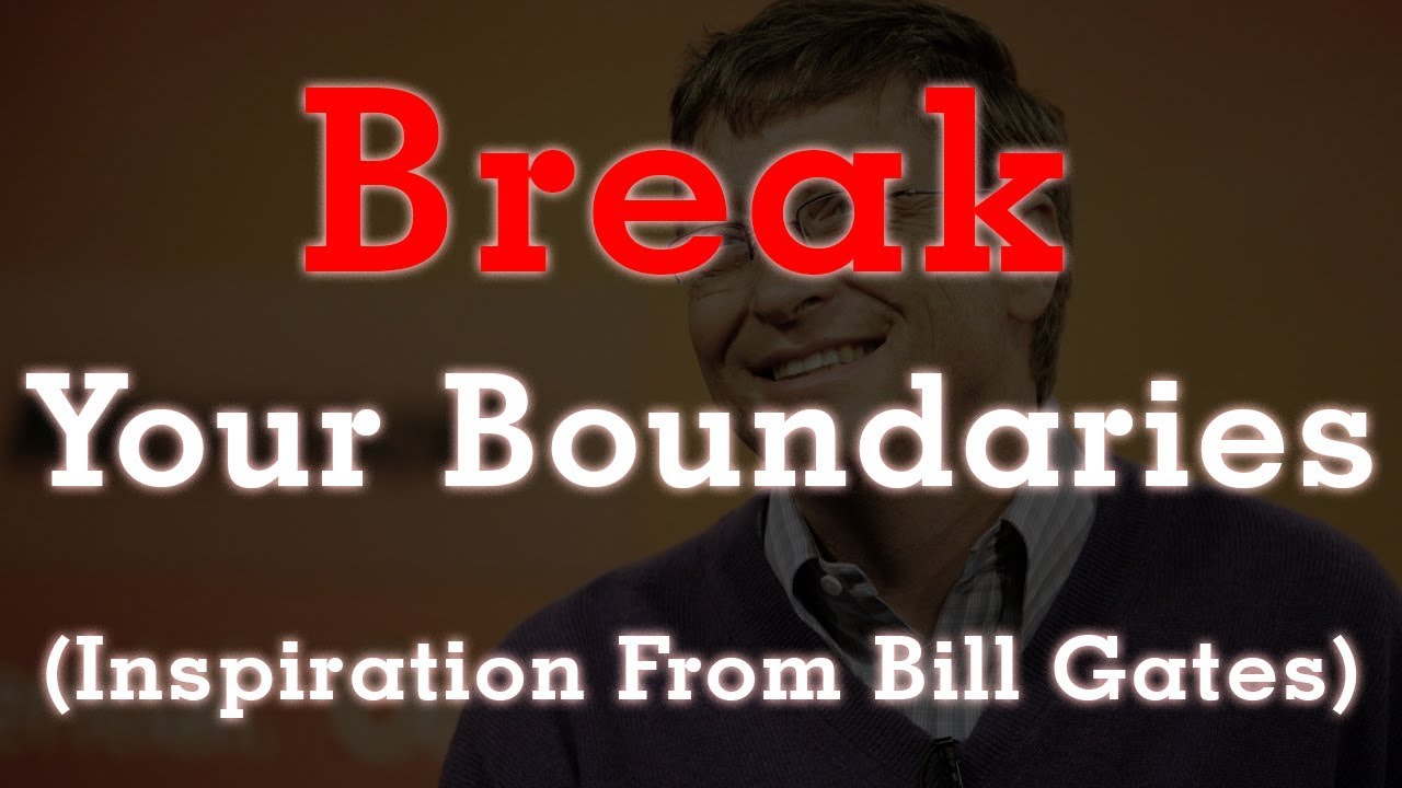 Break Your Boundaries........(Inspiration From Bill Gates) - YouTube