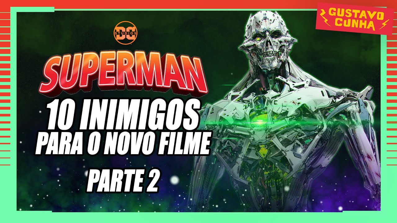 10 INIMIGOS PARA O NOVO SUPERMAN | PARTE 2 | DCU - DEUSES E MONSTROS ...