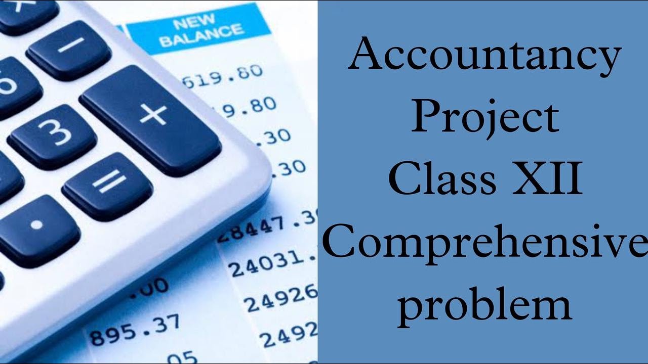ACCOUNTANCY PROJECT ON COMPREHENSIVE PROBLEM || CLASS XIIth ...