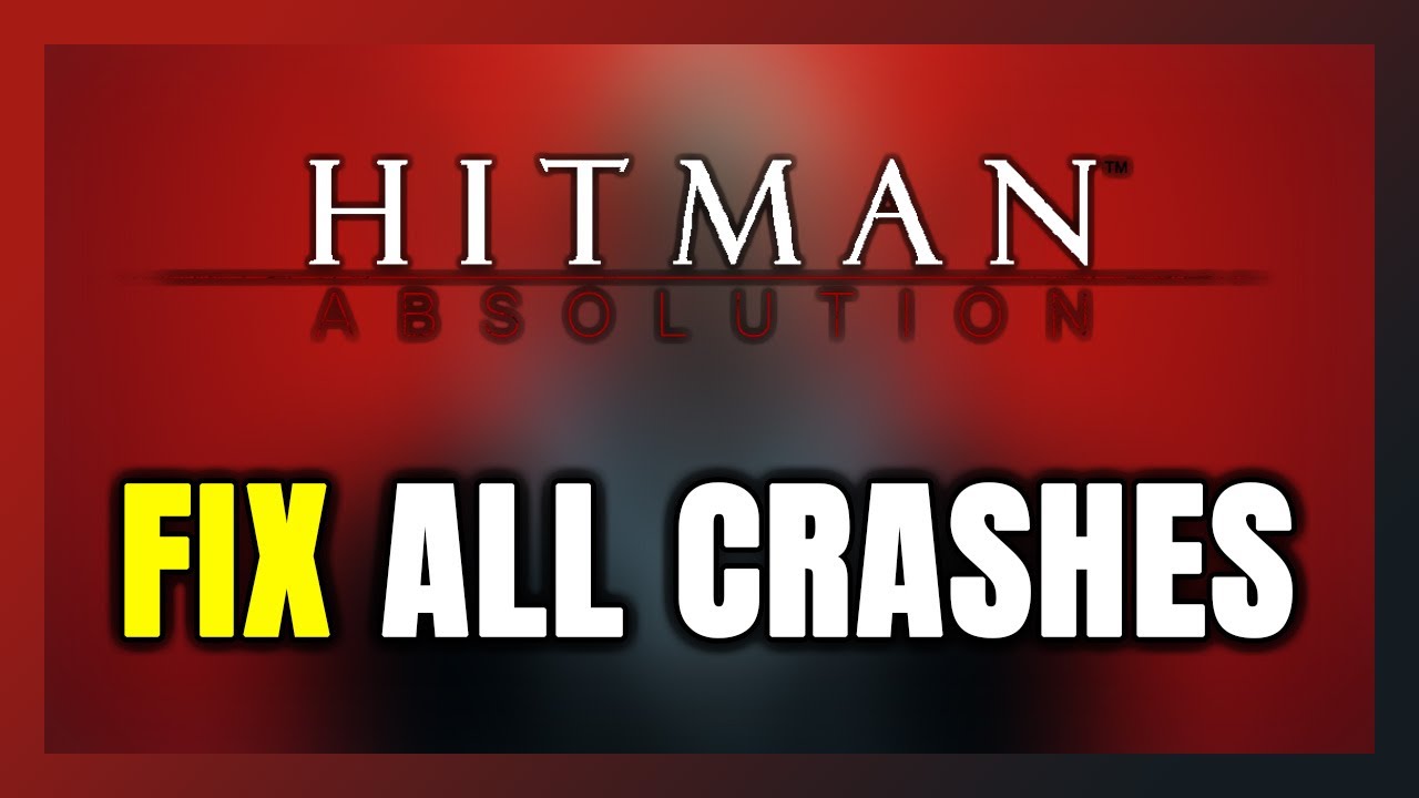 FIX Hitman Absolution Crashing, Freezing, Not Launching, Stuck & Black Screen - YouTube