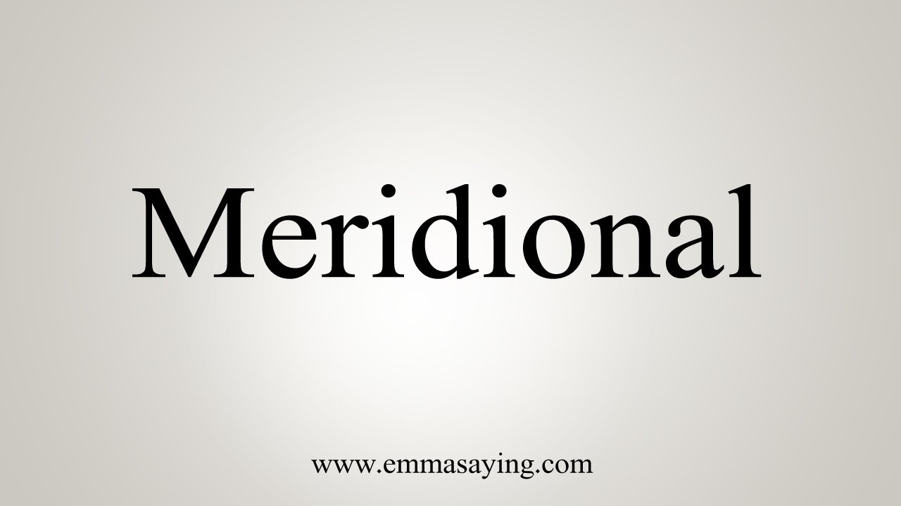 How To Say Meridional - YouTube
