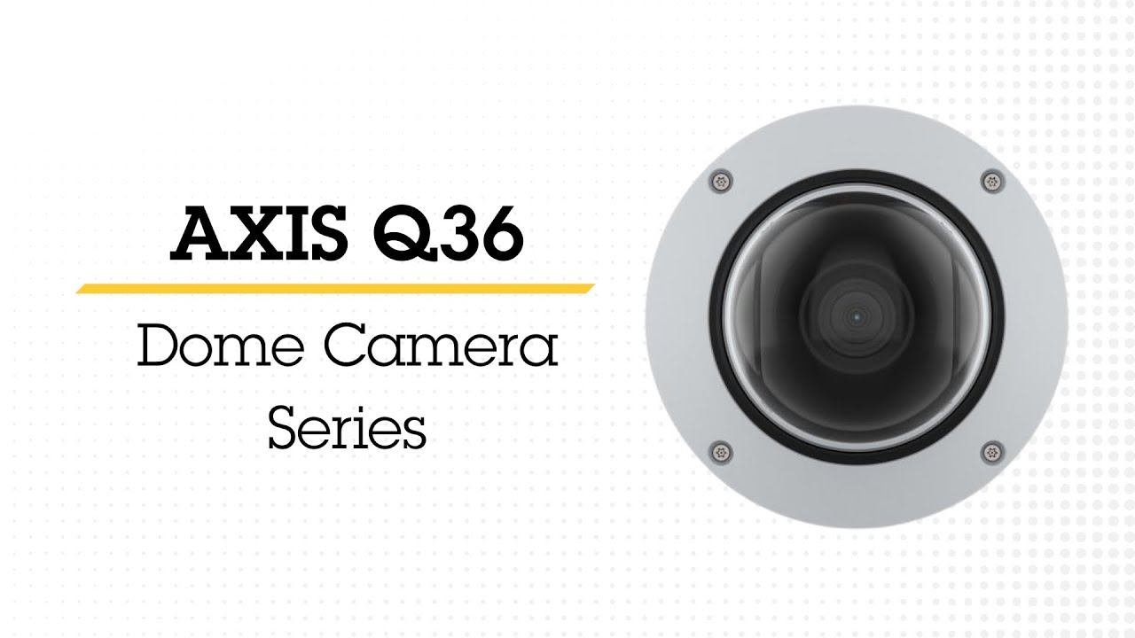 Advanced domes with remote adjustment – AXIS Q36 Dome Camera Series ...
